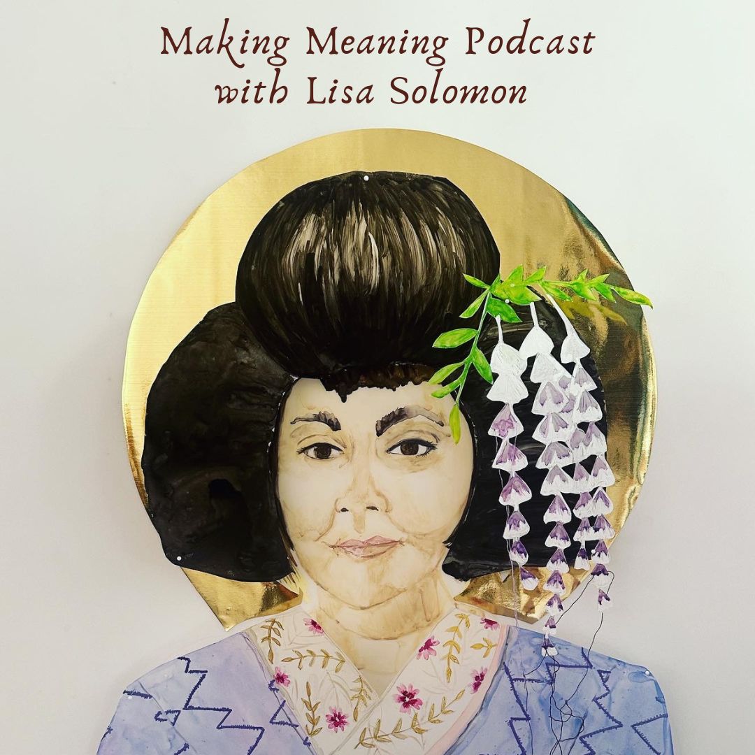 Making Meaning Podcast Episode 35 with Lisa Solomon – Ruth Singer