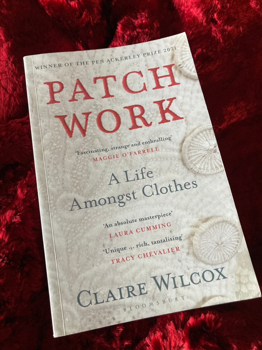 A reflection on Patch Work, a book by Claire Wilcox – Ruth Singer